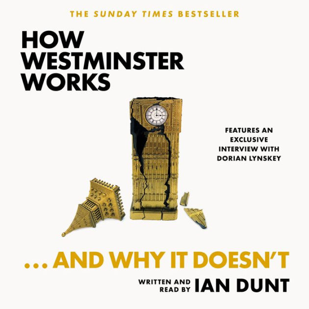 How Westminster Works . . . and Why It Doesn't by Ian Dunt | eBook ...