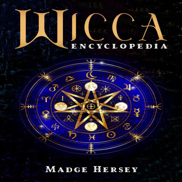 WICCA ENCYCLOPEDIA: Wicca Religion, Rituals, and Spells for Beginners ...