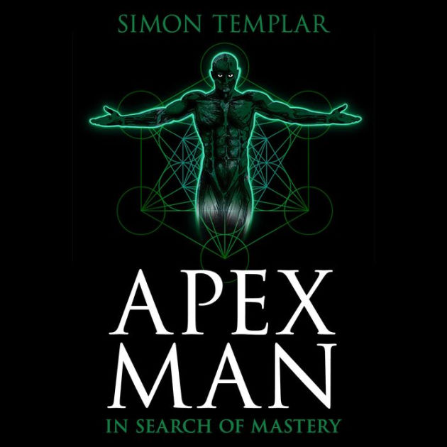Apex Man: In Search of Mastery by Simon Templar, Geraldo Cortes ...