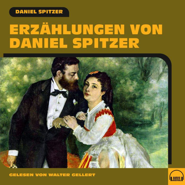 Erzählungen von Daniel Spitzer by Daniel Spitzer, Walter Gellert ...