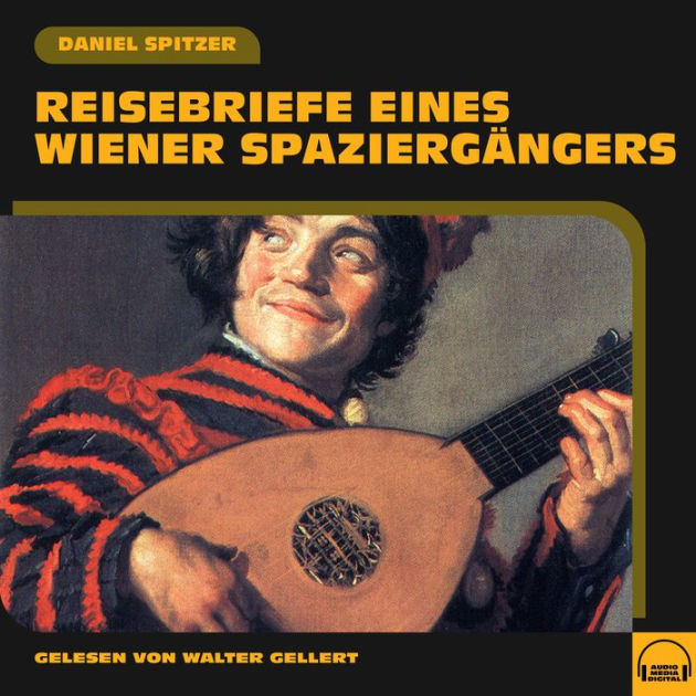 Reisebriefe eines Wiener Spaziergängers by Daniel Spitzer, Walter ...