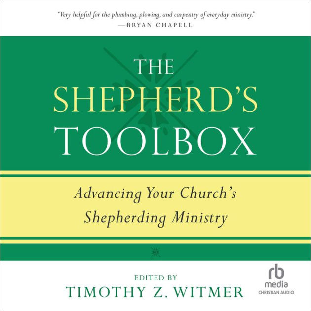 The Shepherd's Toolbox: Advancing Your Church's Shepherding Ministry by ...