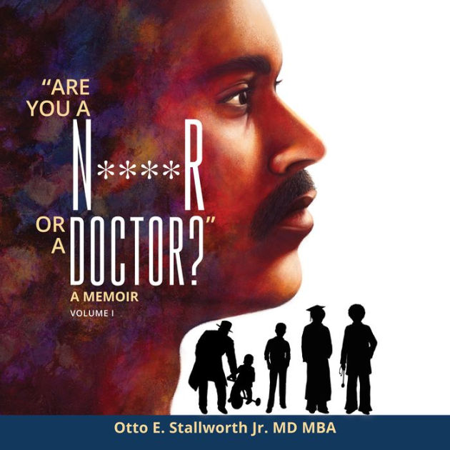 "Are You a N****r or a Doctor?": A Memoir by Otto E Stallworth Jr MD ...