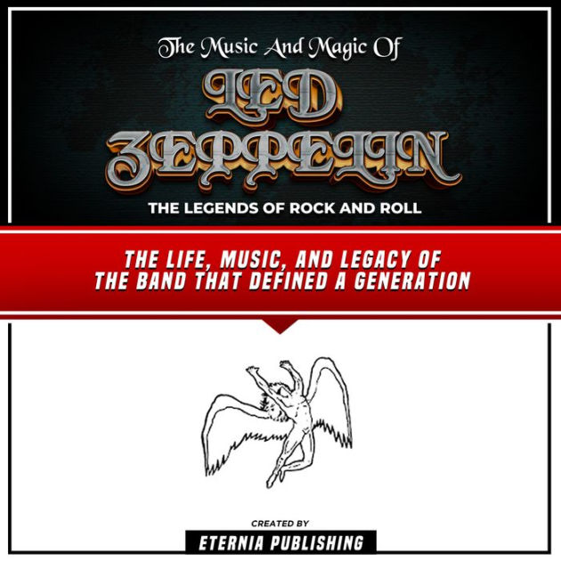The Music And Magic Of Led Zeppelin: The Legends Of Rock And Roll: The ...