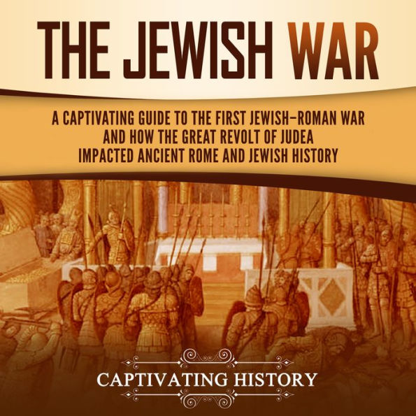 The Jewish War: A Captivating Guide to the First Jewish-Roman War and ...