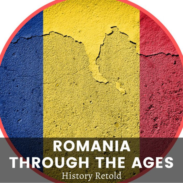 Romania Through the Ages: Exploring the Historical Context of Modern ...