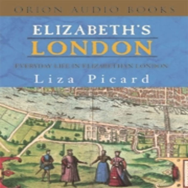Elizabeth's London: Everyday Life in Elizabethan London (Abridged) by ...