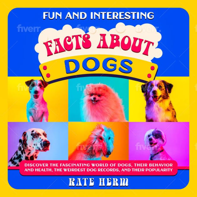 Fun and Interesting Facts about Dogs by Kate Herm, Marcus Mulenga ...