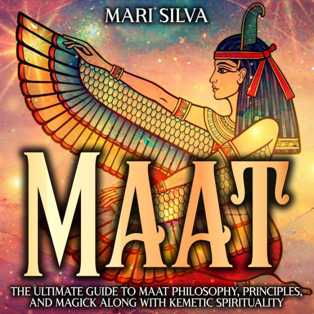 Maat: The Ultimate Guide to Maat Philosophy, Principles, and Magick ...