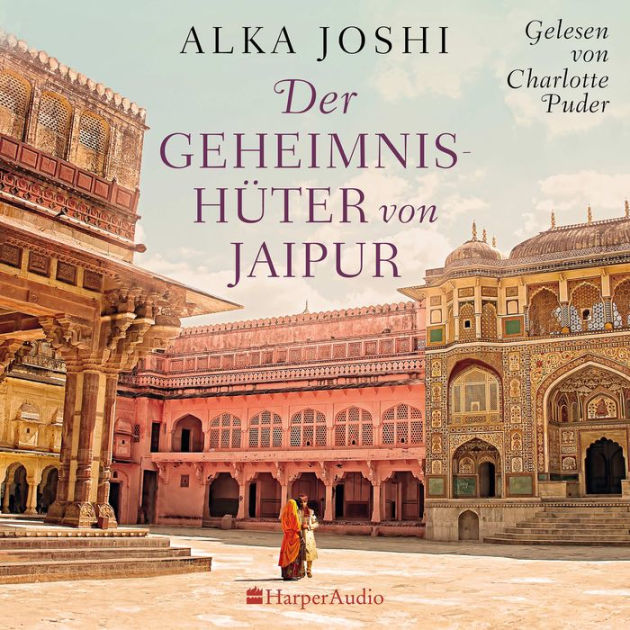 Der Geheimnishüter von Jaipur (ungekürzt): Roman by Alka Joshi ...