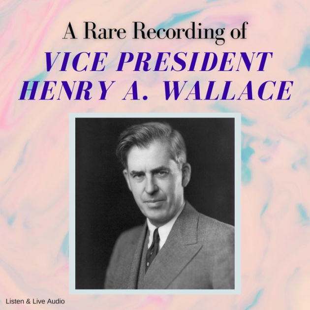 A Rare Recording of Vice President Henry A. Wallace by Henry A. Wallace ...