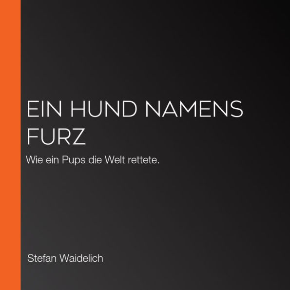 Ein Hund namens Furz: Wie ein Pups die Welt rettete. by Stefan ...