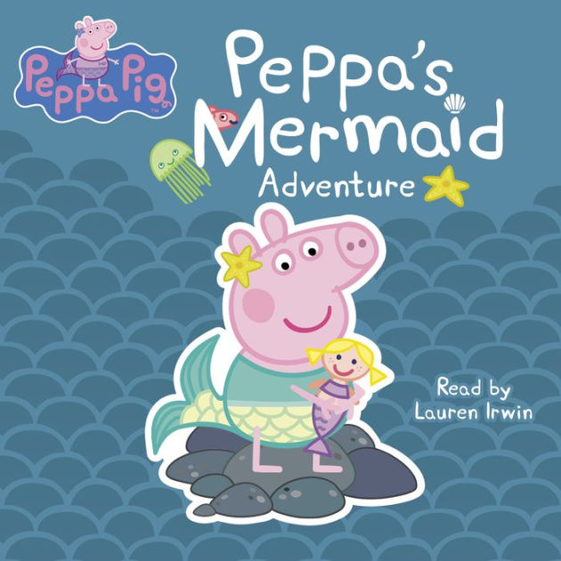 Peppa's Mermaid Adventure (Peppa Pig) by Lauren Irwin | 2940160030548 ...