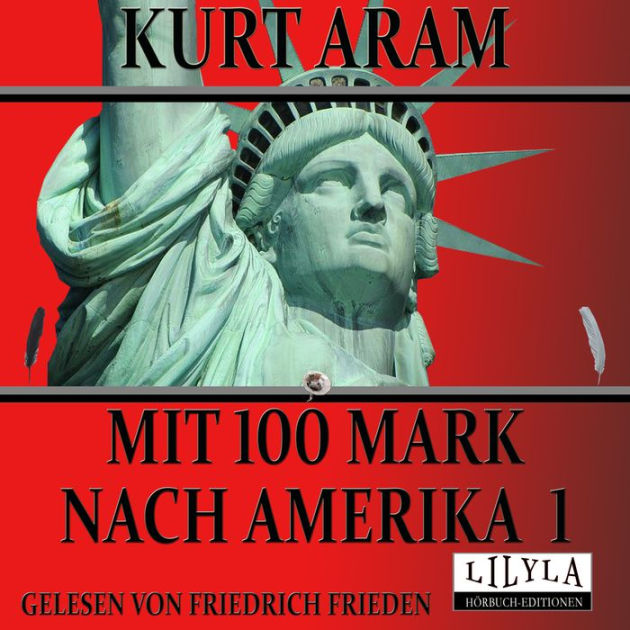 Mit 100 Mark nach Amerika 1 by Kurt Aram, Friedrich Frieden ...