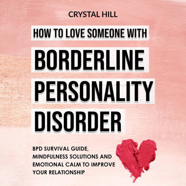 How to Love Someone with Borderline Personality Disorder: BPD Survival ...