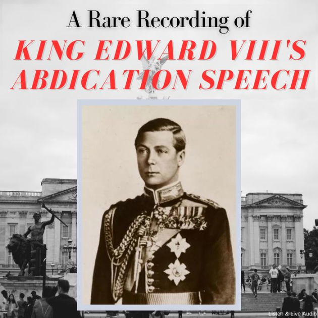 A Rare Recording of King Edward VIII's Abdication Speech by King Edward ...