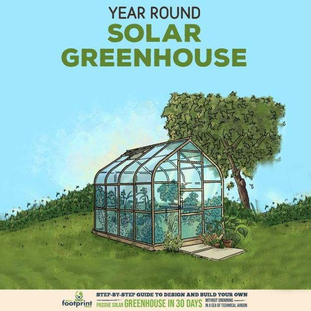 Year Round Solar Greenhouse: Step-By-Step Guide to Design And Build ...