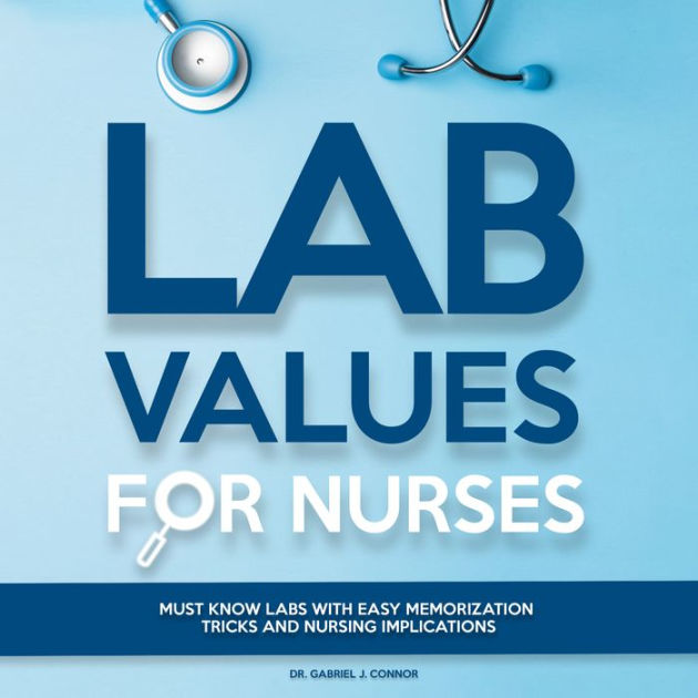Lab Values for Nurses: Must Know Labs with Easy Memorization Tricks and ...