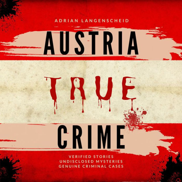 Austria True Crime: Verified Stories Undisclosed Mysteries Genuine ...