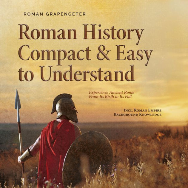Roman History Compact & Easy to Understand Experience Ancient Rome From ...