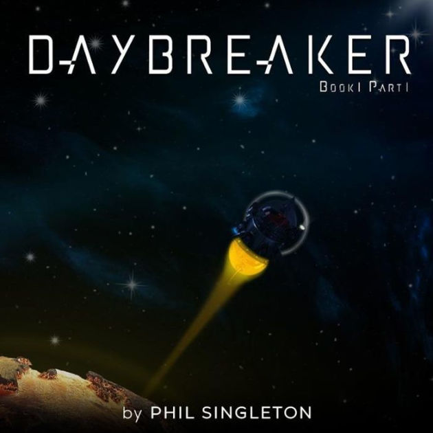 Daybreaker: Book 1 Part 1 by Phil Singleton | eBook | Barnes & Noble®