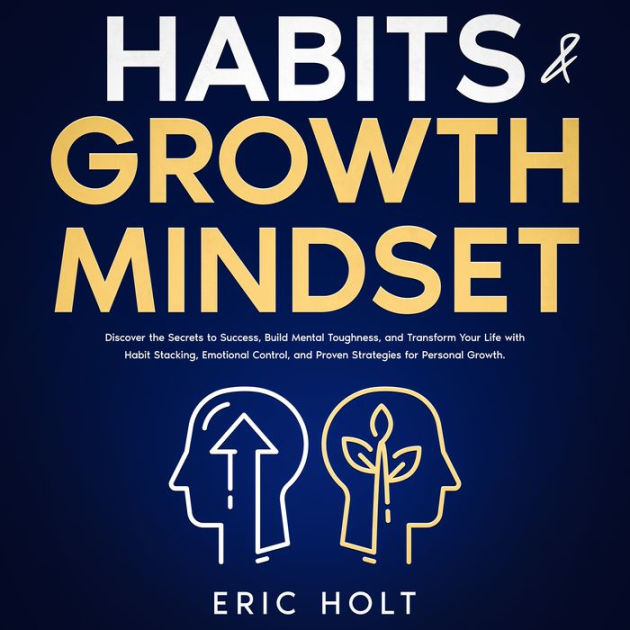 Habits & Growth Mindset: Discover the Secrets to Success, Build Mental ...