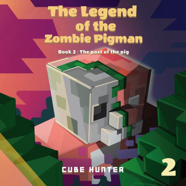 The Legend of the Zombie Pigman Book 2: The Past Of The Pig by Cube ...