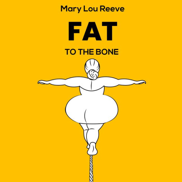 FAT TO THE BONE by Mary Lou Reeve, Susan McGurl | 2940160251561 ...