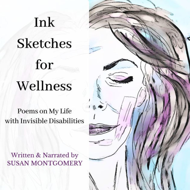Ink Sketches for Wellness: Poems on My Life with Invisible Disabilities ...