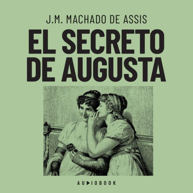 El secreto de Augusta by J.M. Machado de Assis, Luis Marquez ...