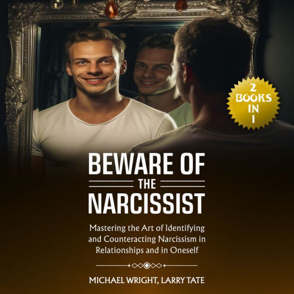 Beware of the Narcissist: (2 Books in 1) Mastering the Art of Identifying and Counteracting ...