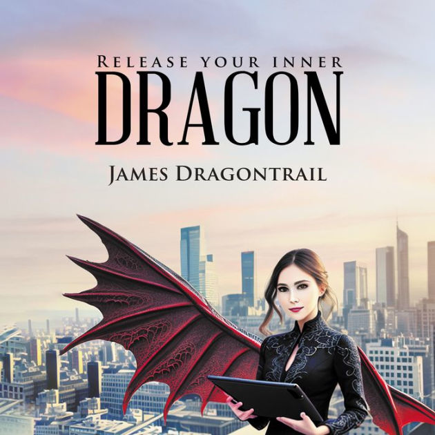 Release Your Inner Dragon by James Dragontrain, Andrew James Roberts ...