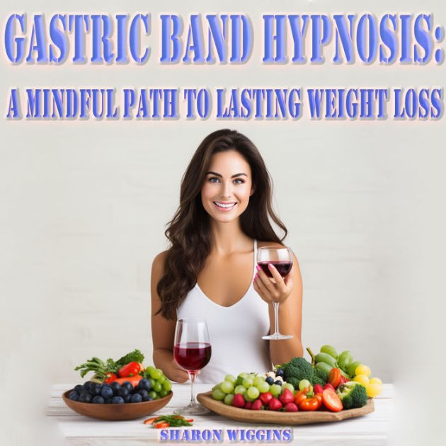 GASTRIC BAND HYPNOSIS: A MINDFUL PATH TO LASTING WEIGHT LOSS: Unlock ...