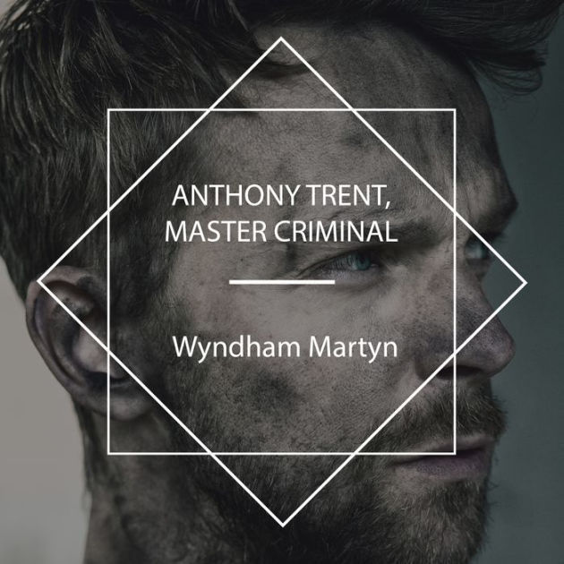 Anthony Trent, Master Criminal by Wyndham Martyn, Paperback | Barnes ...