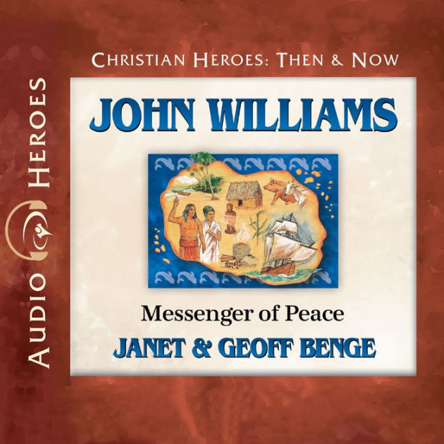 John Williams: Messenger of Peace by Janet Benge, Geoff Benge, Tim ...