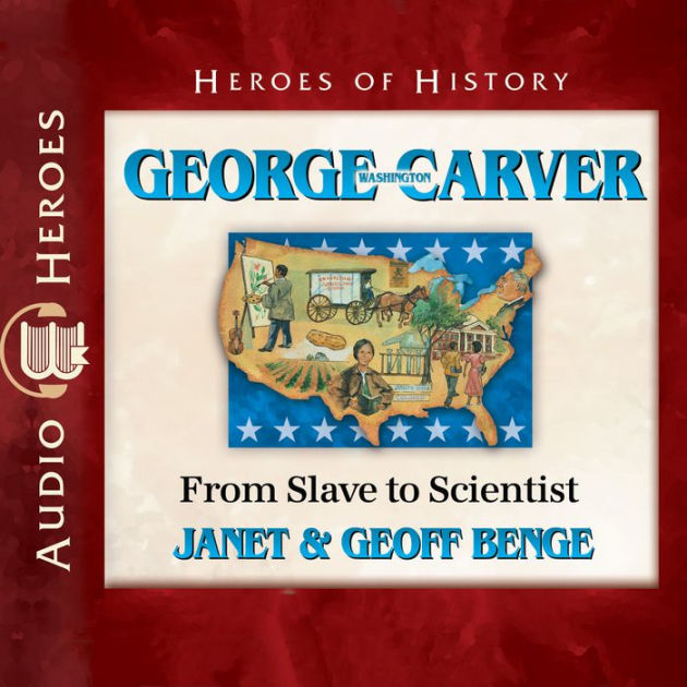 George Washington Carver: From Slave to Scientist by Janet Benge, Geoff ...