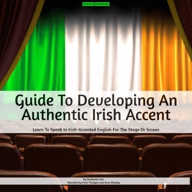 Guide To Developing An Authentic Irish Accent: Learn To Speak In Irish ...