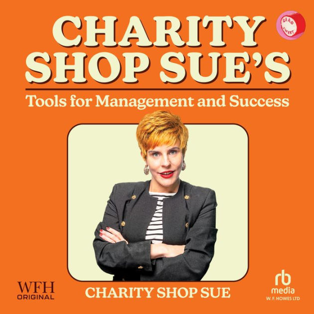 Charity Shop Sue's Tools for Management and Success by Charity Shop Sue ...