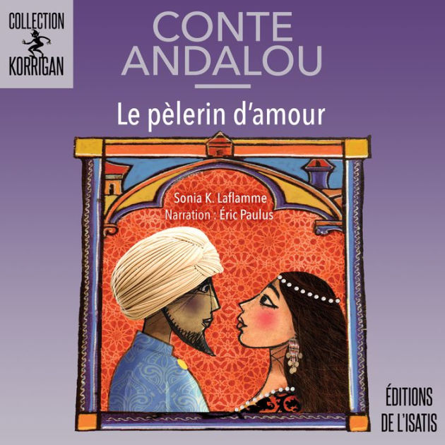 Pèlerin d'amour (Le): Conte andalou by Sonia K. Laflamme, Éric Paulhus ...