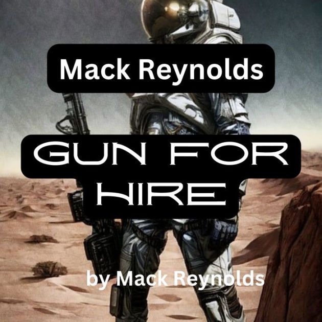 Mack Reynolds: Gun For Hire: A gun is an interesting weapon; it can be ...