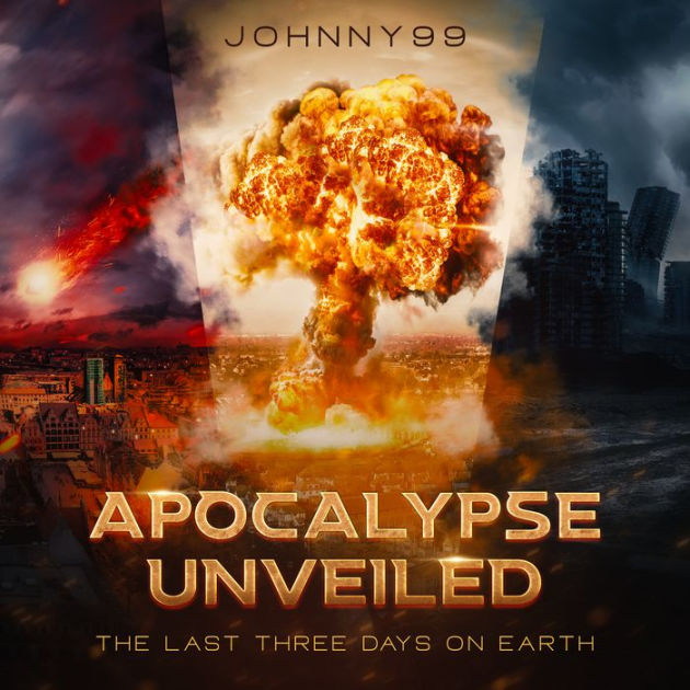 Apocalypse Unveiled: The Last Three days by Johnny99, James Wilson ...