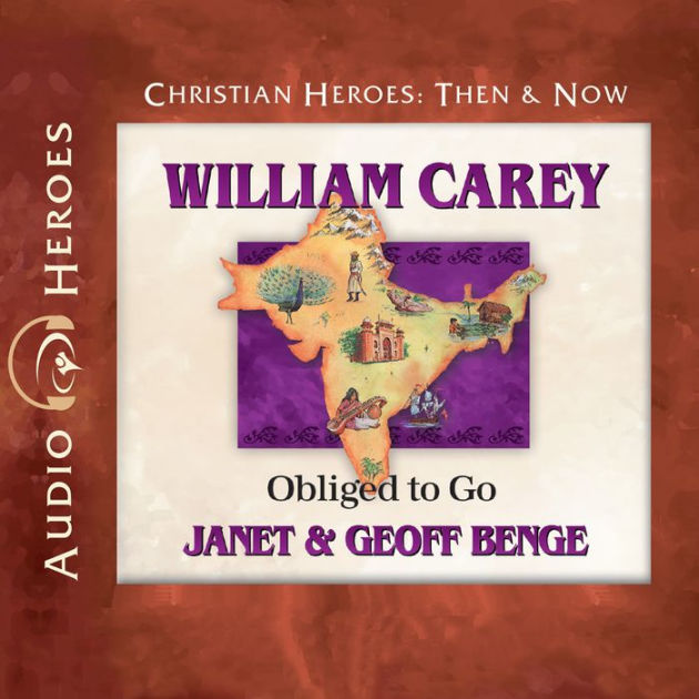 William Carey: Obliged to Go by Janet Benge, Geoff Benge | eBook ...