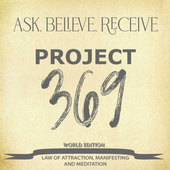 Project 369: Ask, Believe, Receive Law of Attraction, Manifesting and ...