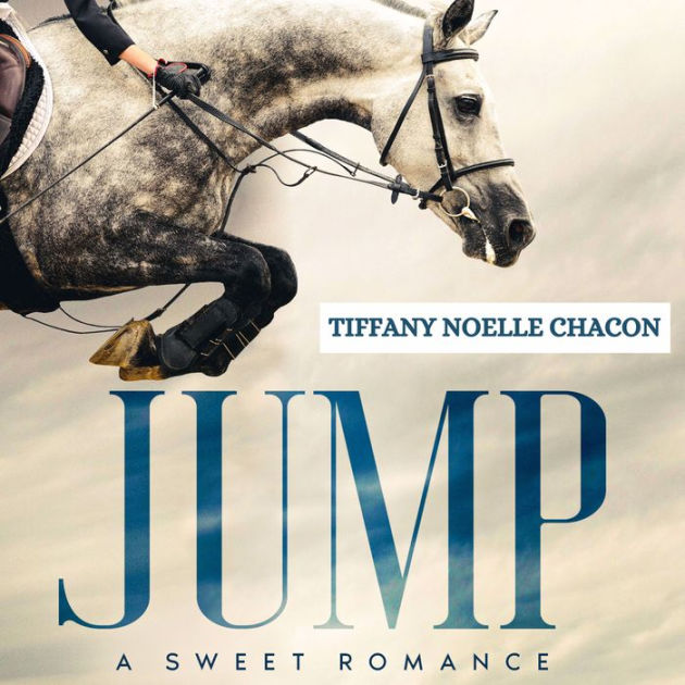 JUMP: A New Adult Equestrian Clean Romance Novel by Tiffany Noelle ...