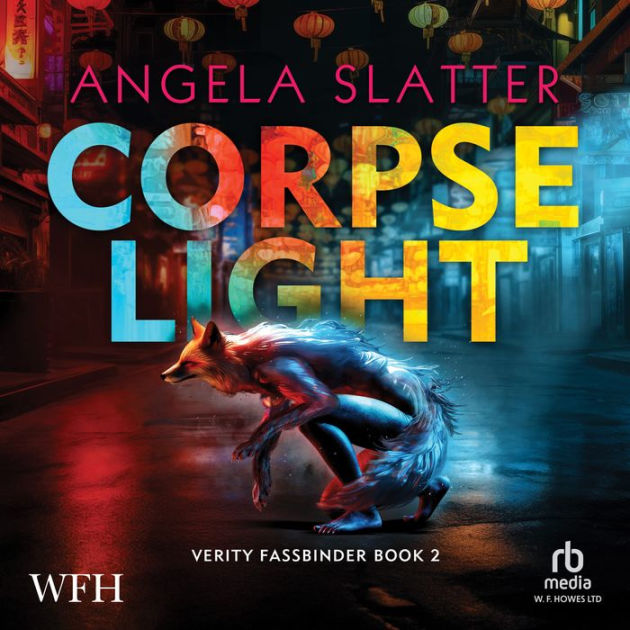 Corpselight: Verity Fassbender, Book 2 by Angela Slatter, Not Yet ...