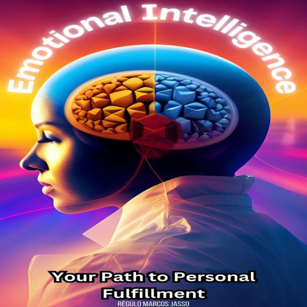 Emotional Intelligence: Your Path to Personal Fulfillment by Régulo ...