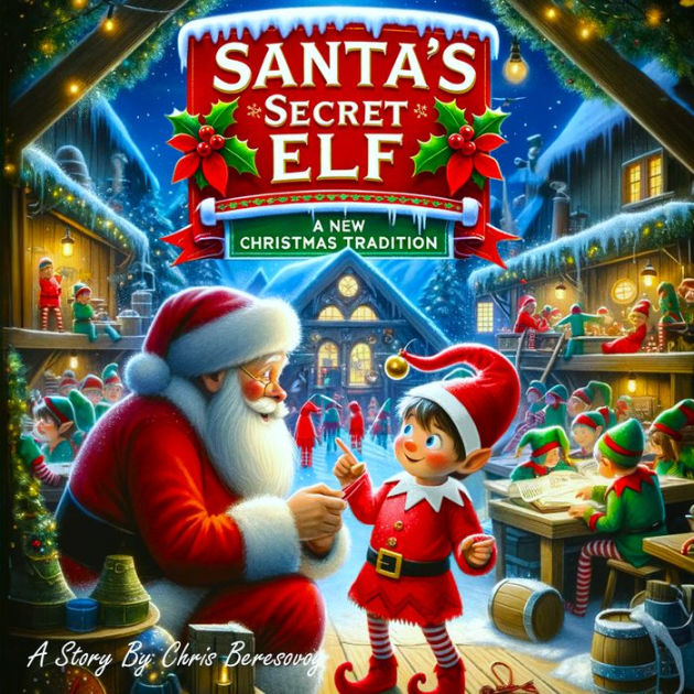 Santa's Secret Elf, A New Christmas Tradition by Chris Beresovoy, Mandy ...
