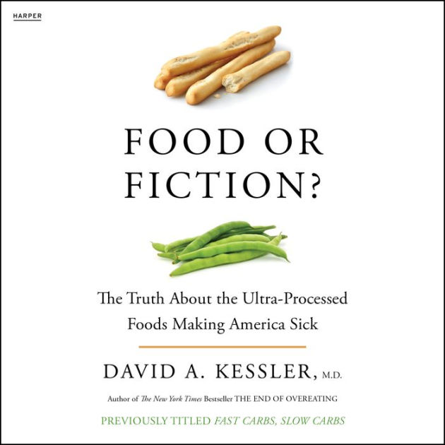 Food or Fiction?: The Truth About the Ultraprocessed Foods Making ...