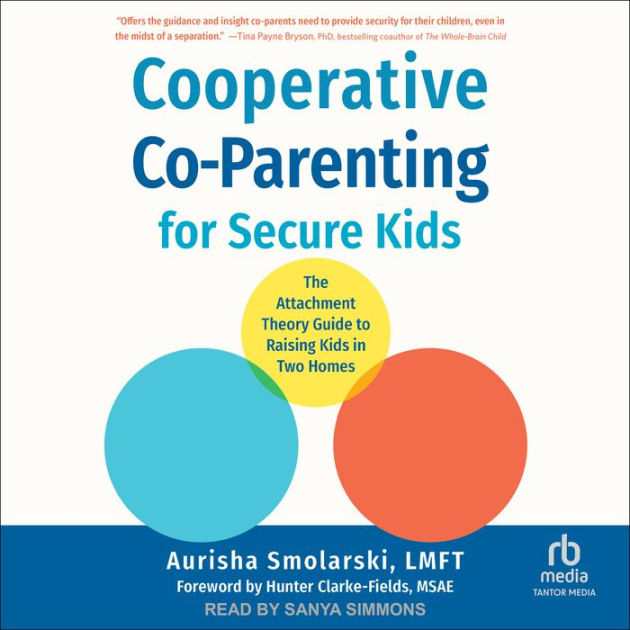 Cooperative Co-Parenting for Secure Kids: The Attachment Theory Guide ...