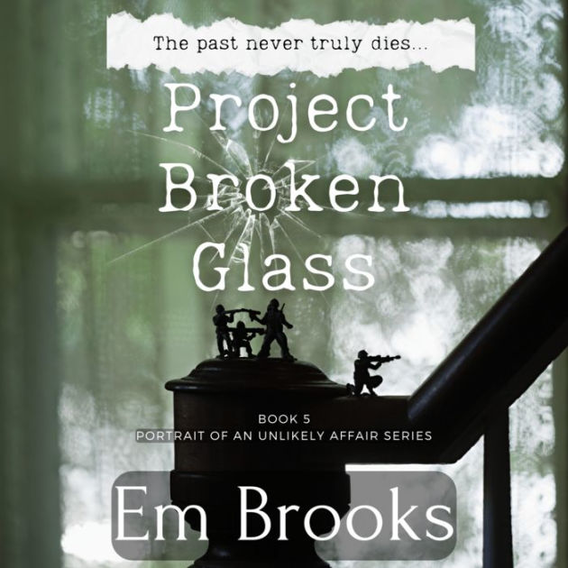 Project Broken Glass: Book 5 of the Portrait of an Unlikely Affair ...